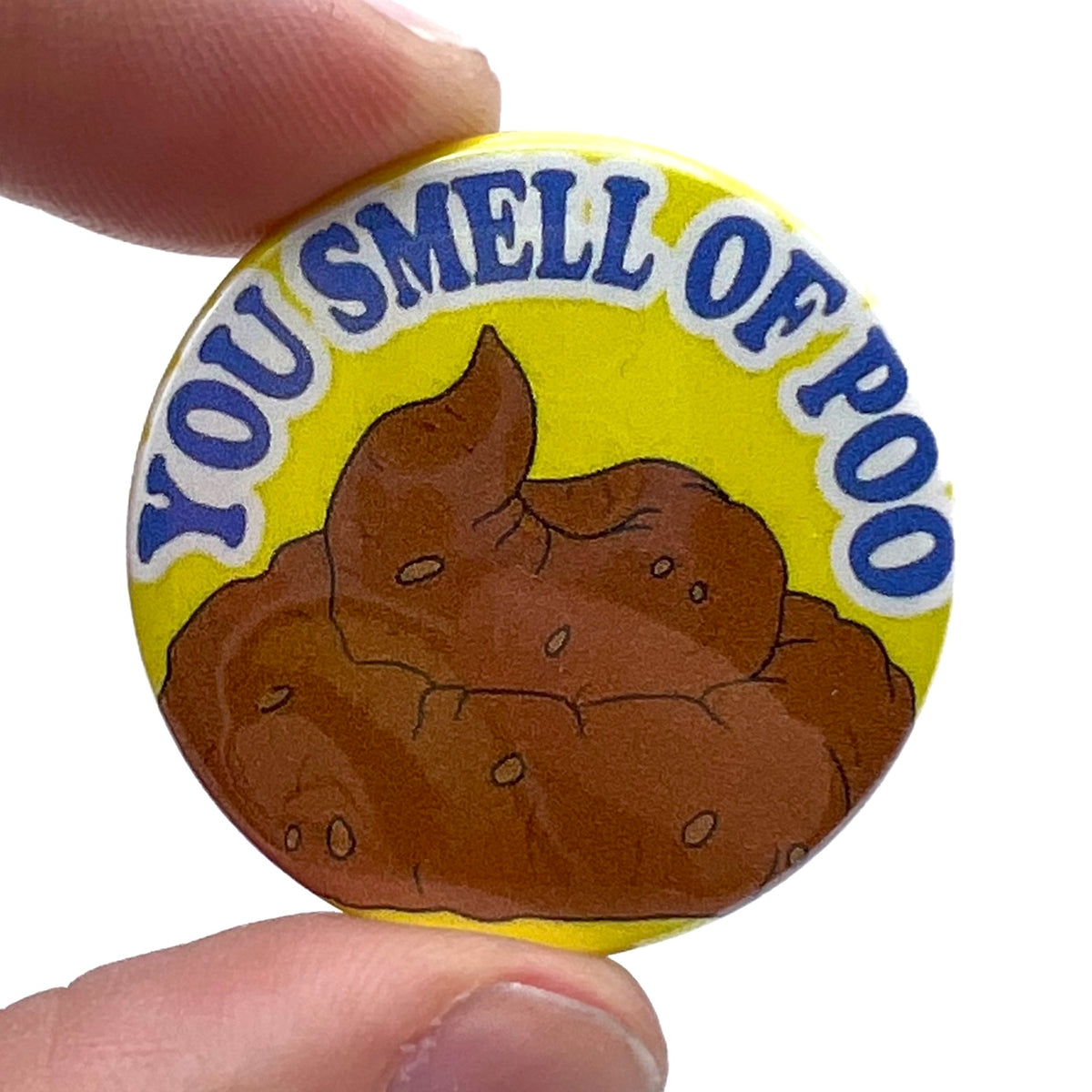 You Smell Of Poo Button Pin Badge – Bite Your Granny